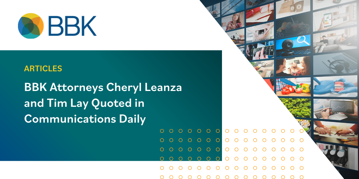 BBK Attorneys Cheryl Leanza and Tim Lay Quoted in Communications Daily